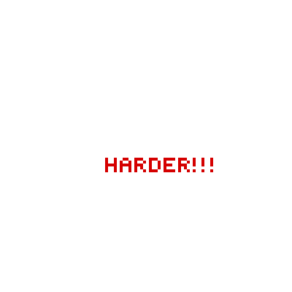 Pixilart - HARDER by Steelshark