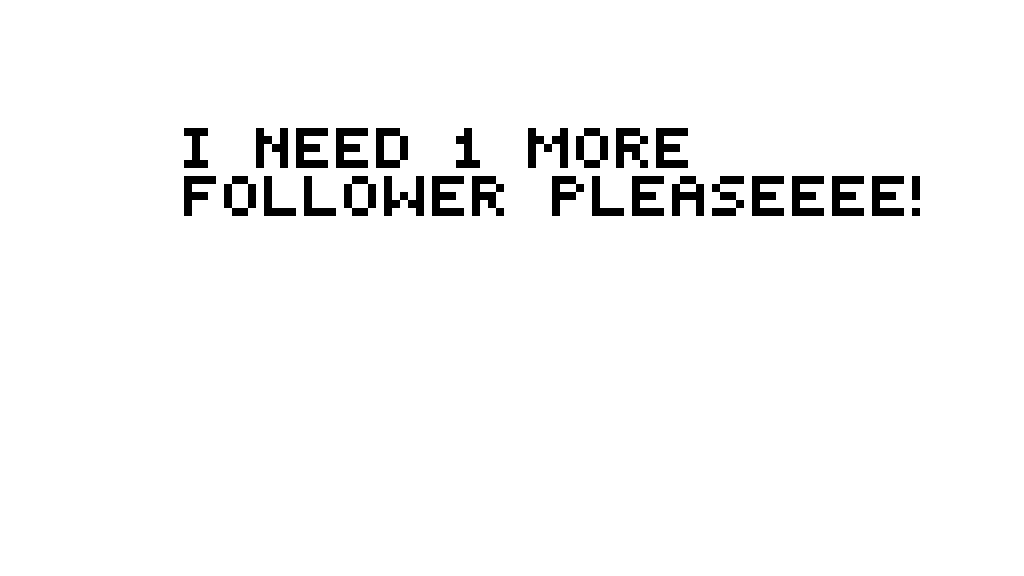 Pixilart - I NEED ONE MORE FOLLOWER by comingback