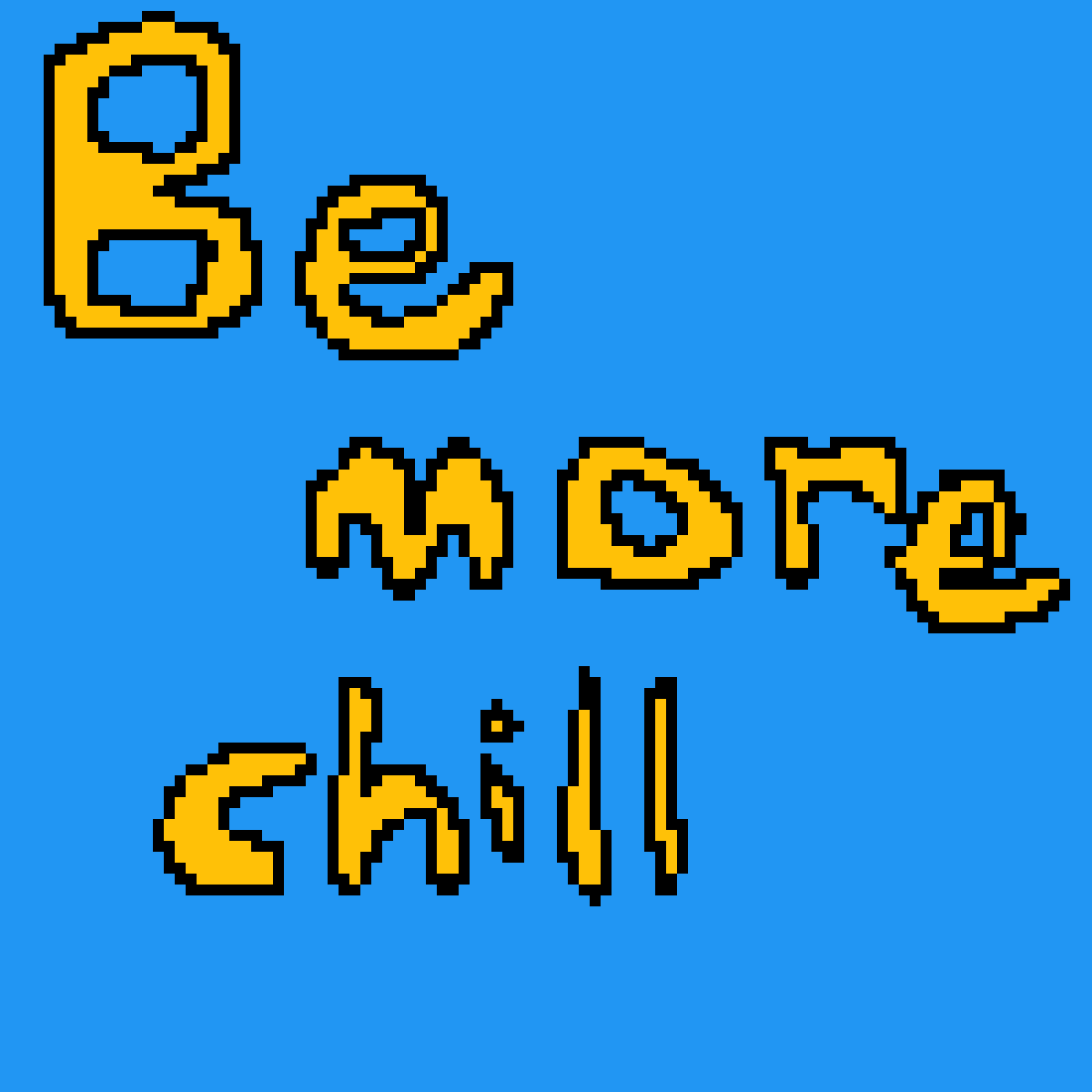 Editing BE MORE CHILL - Free online pixel art drawing tool - Pixilart