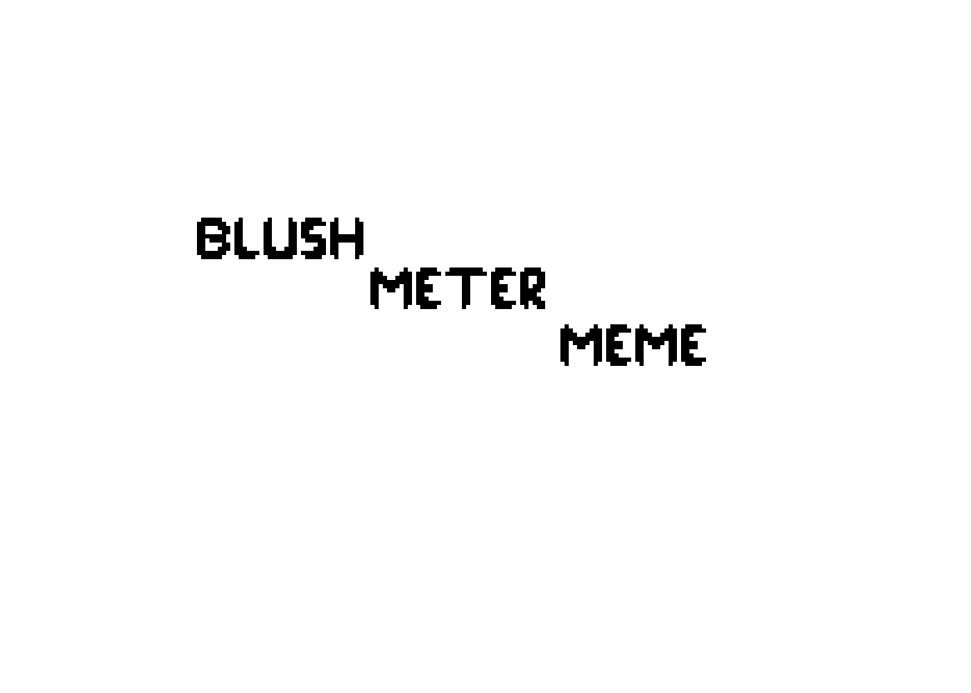 Pixilart - blush meter meme by BeanzzZ