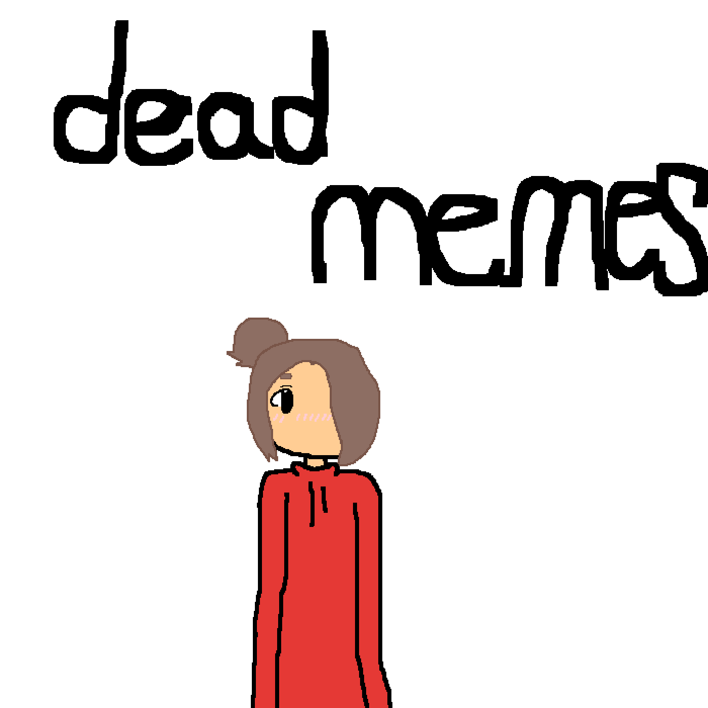 Pixilart - request/dead memes by DRAWZFORFUN