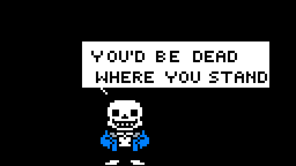 Pixilart - you'd be dead where you stand by sans-skele-ton