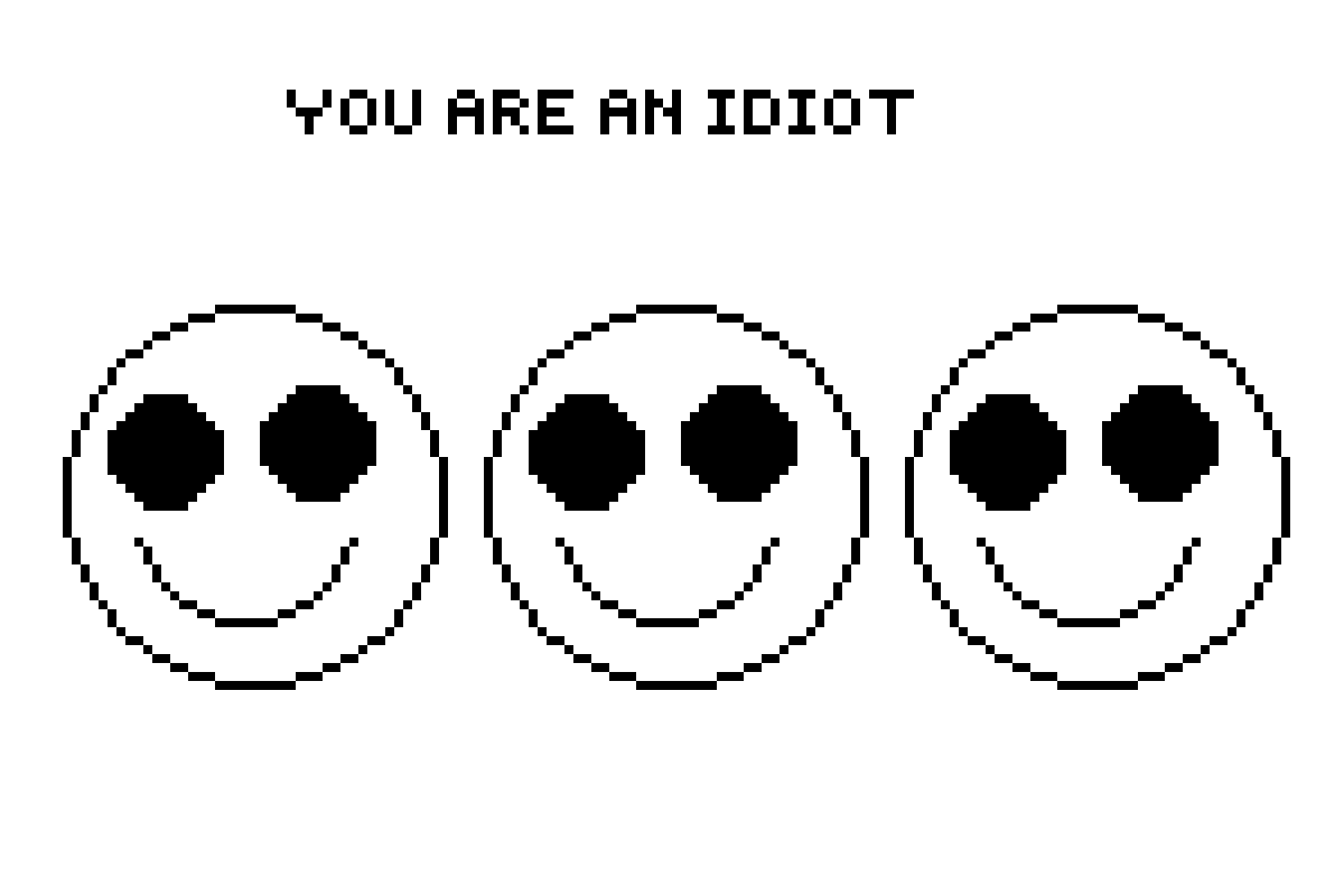 Pixilart You Are An Idiot By Supa Sam 06 pixilart-you-are-an-idiot-by-supa-sam-06
