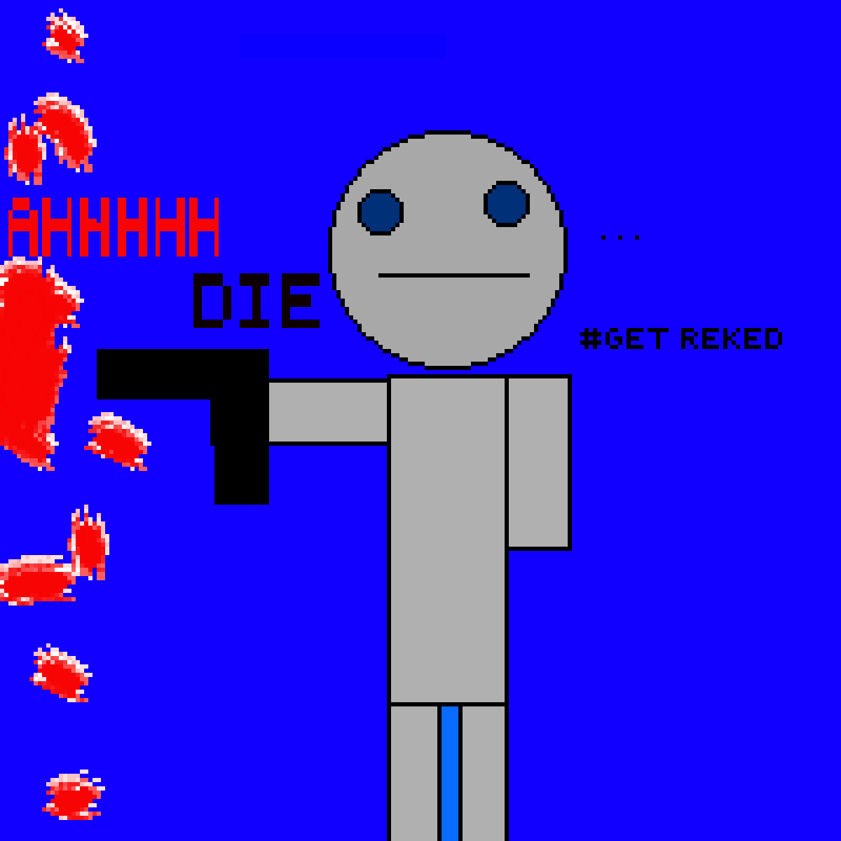 Pixilart - get reked by TheEGamer74