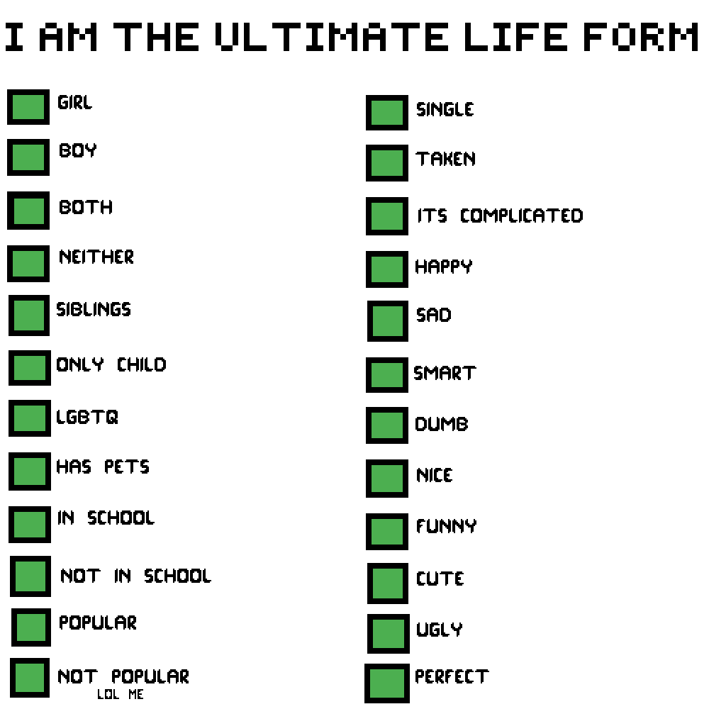 Pixilart - I AM THE ULTIMATE LIFE FORM by goaty19