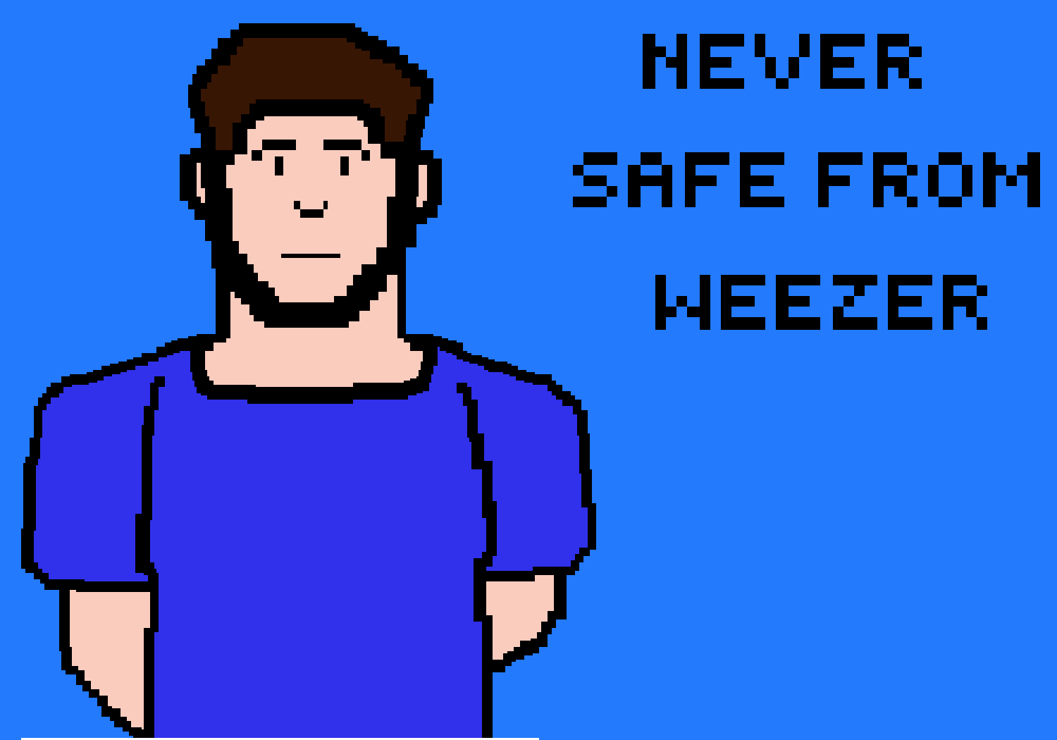 Pixilart - YOU'RE NEVER SAFE FROM WEEZER by OKRadiohead