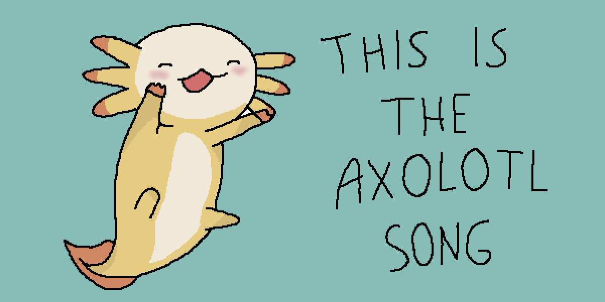 Pixilart - Axolotl SONG by SimpHalo